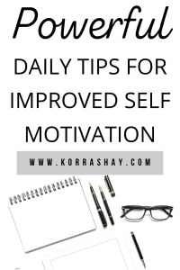 Powerful Daily Tips For Improved Self Motivation – KorraShay.com