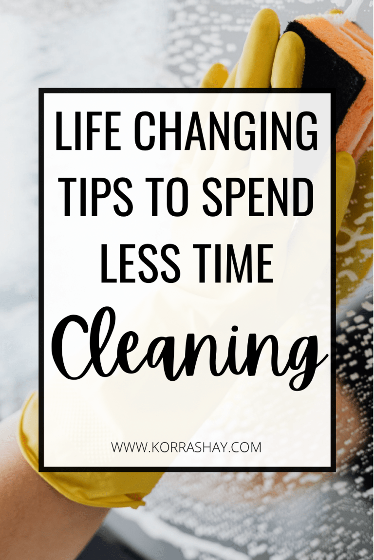 Life Changing Tips To Spend Less Time Cleaning – KorraShay.com