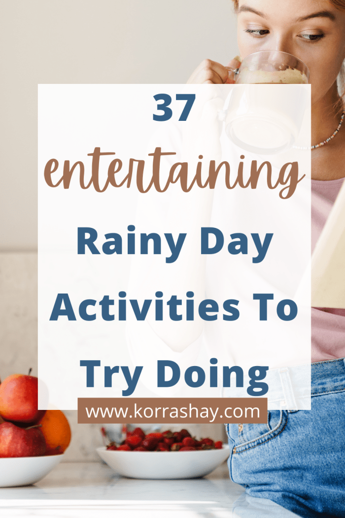 37 Entertaining Rainy Day Activities To Try Doing – KorraShay.com
