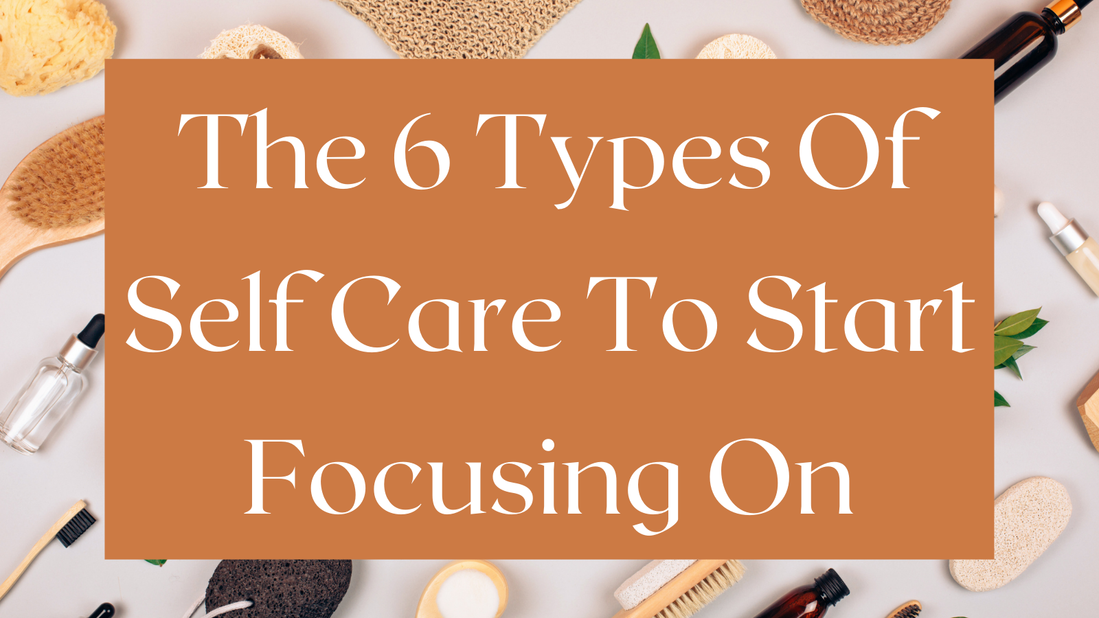 The 6 Types Of Self Care To Start Focusing On – KorraShay.com