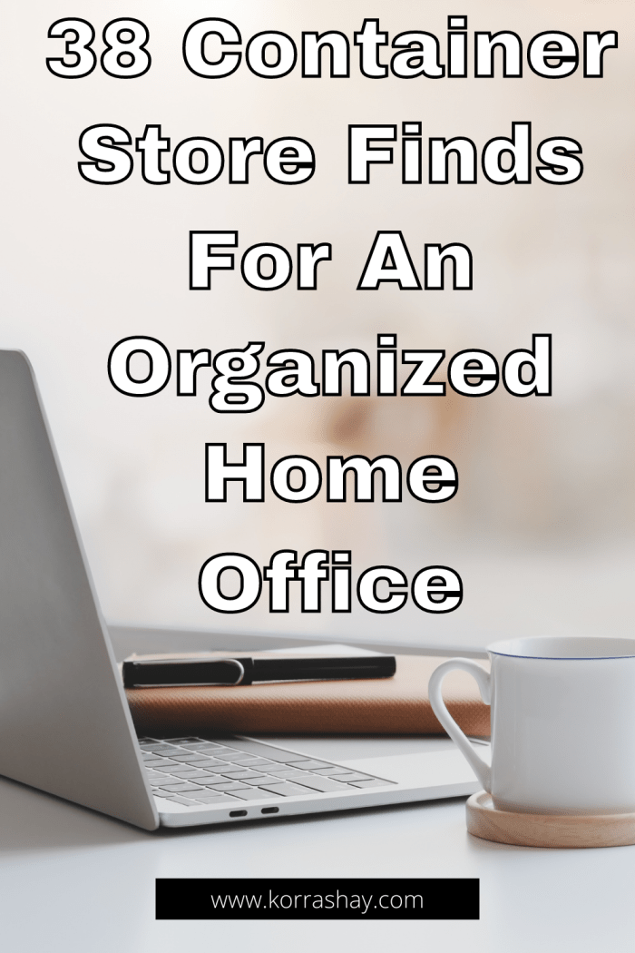 38 Container Store Finds For An Organized Home Office – KorraShay.com