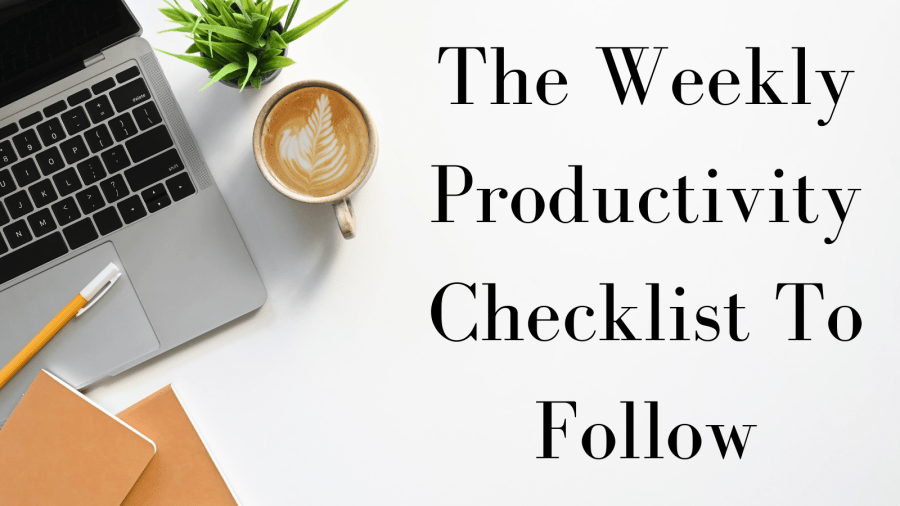 The Weekly Productivity Checklist To Follow – KorraShay.com