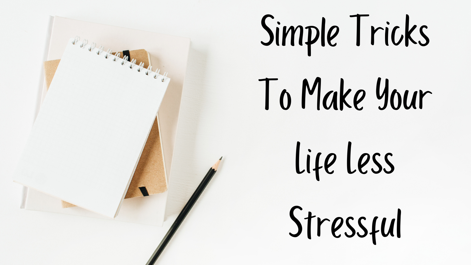 Simple Tricks To Make Your Life Less Stressful – KorraShay.com