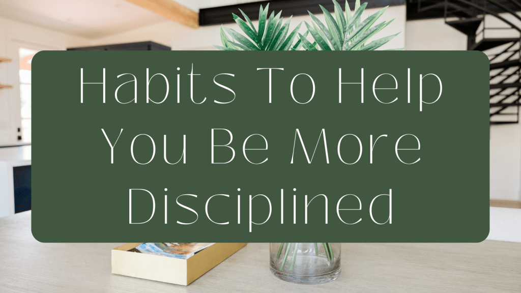 Habits To Help You Be More Disciplined – KorraShay.com