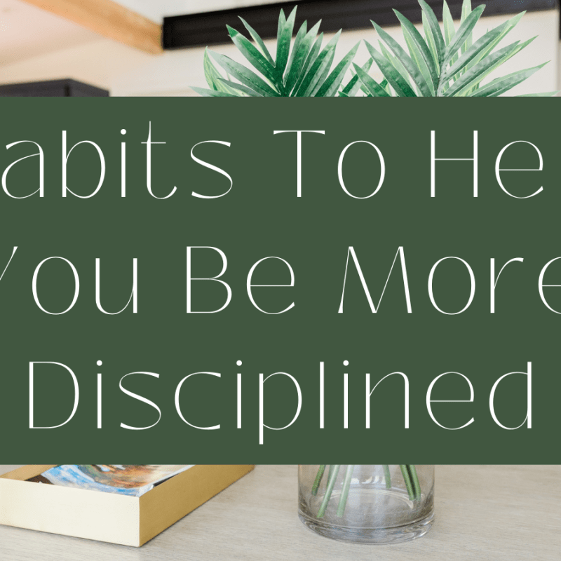 Habits To Help You Be More Disciplined – KorraShay.com