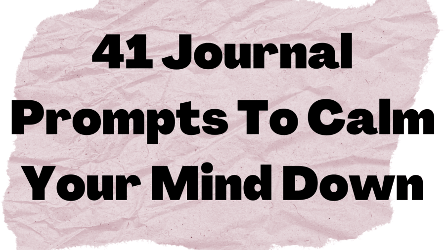 41 Journal Prompts To Calm Your Mind Down – KorraShay.com