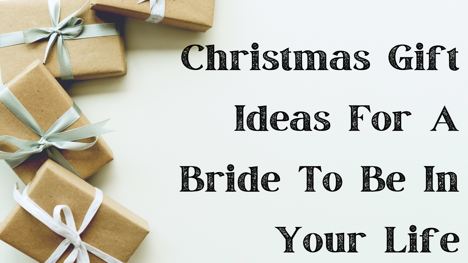 Christmas Gift Ideas For A Bride To Be In Your Life - KorraShay.com