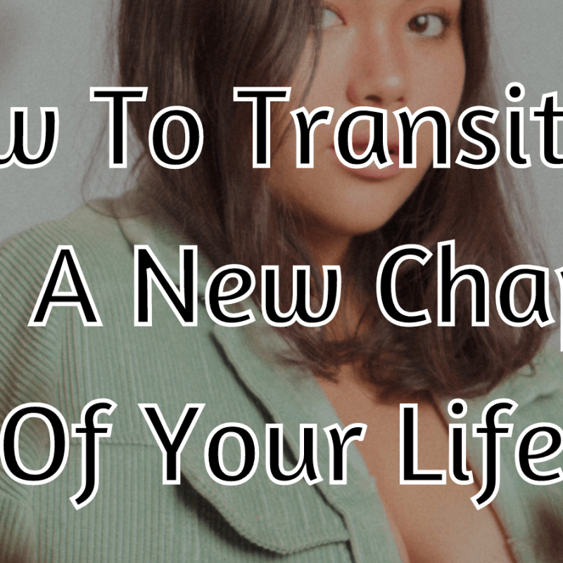 How To Transition Into A New Chapter Of Your Life – KorraShay.com
