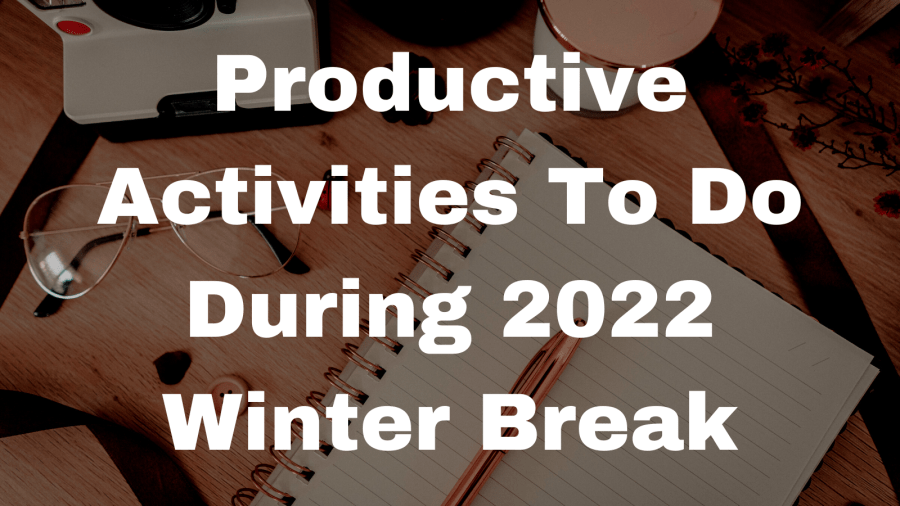 Productive Activities To Do During 2022 Winter Break – KorraShay.com