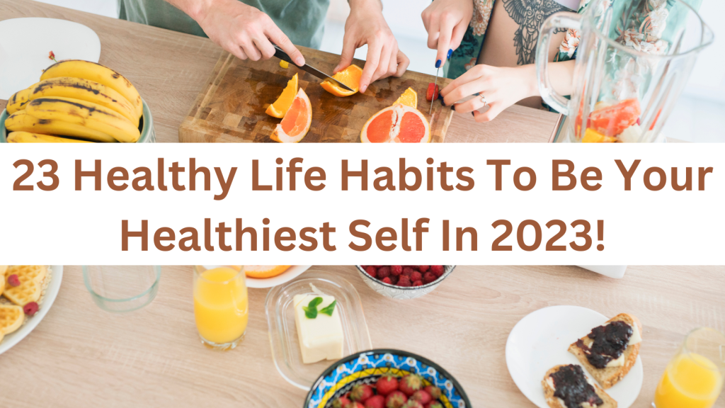 23 Healthy Life Habits To Be Your Healthiest Self In 2023! – KorraShay.com