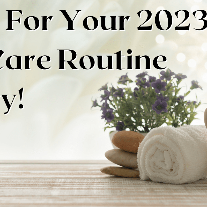 Ideas For Your 2023 Self Care Routine To Try! – KorraShay.com