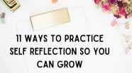 11 Ways To Practice Self Reflection So You Can Grow KorraShay
