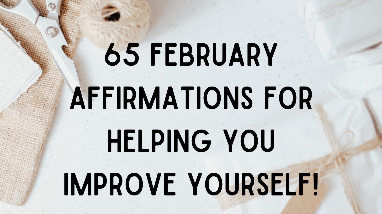 65 February Affirmations For Helping You Improve Yourself! – KorraShay.com