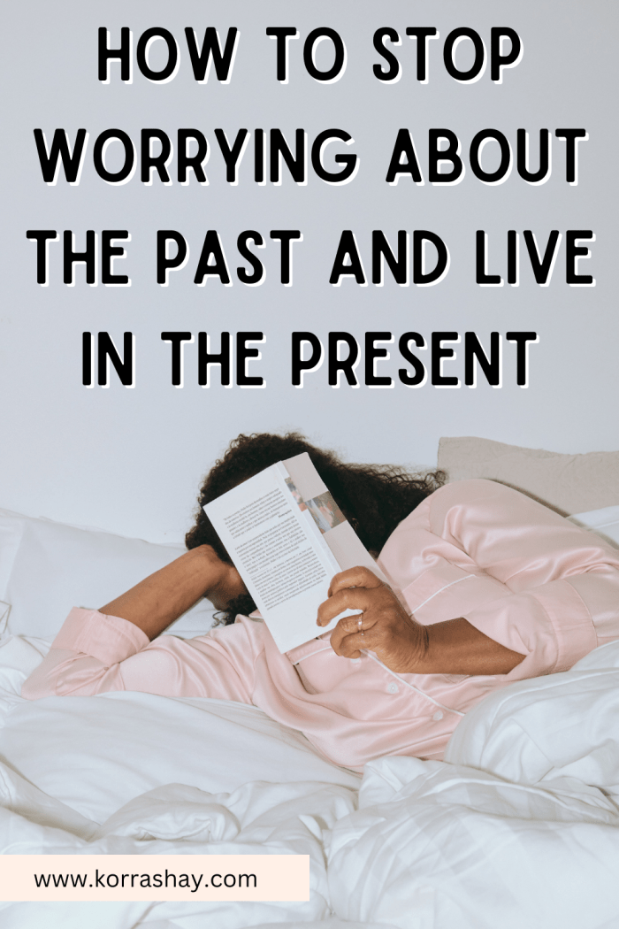 How To Stop Worrying About The Past And Live In The Present – KorraShay.com