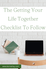 The Getting Your Life Together Checklist To Follow – KorraShay.com