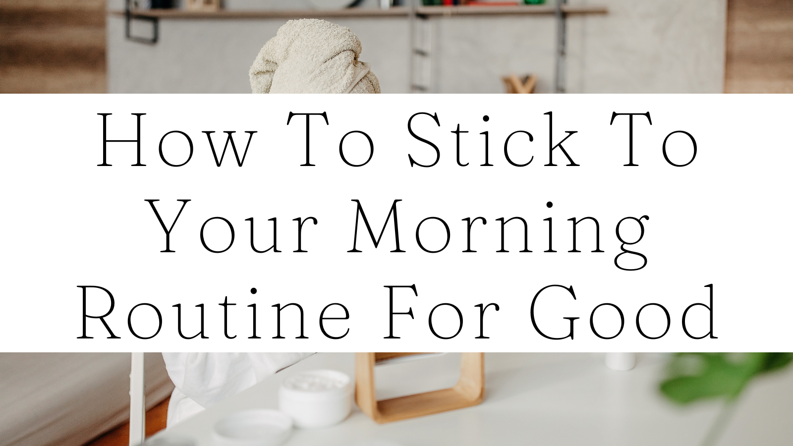 How To Stick To Your Morning Routine For Good – KorraShay.com
