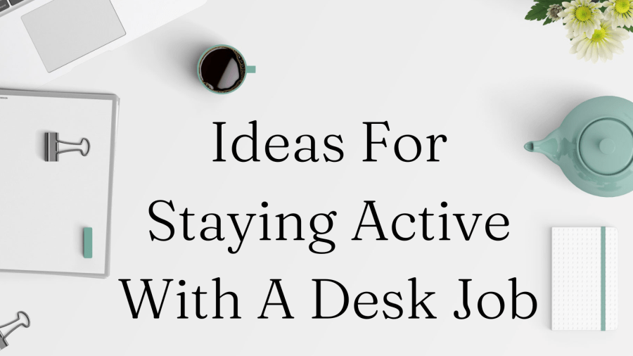 Ideas For Staying Active With A Desk Job – KorraShay.com
