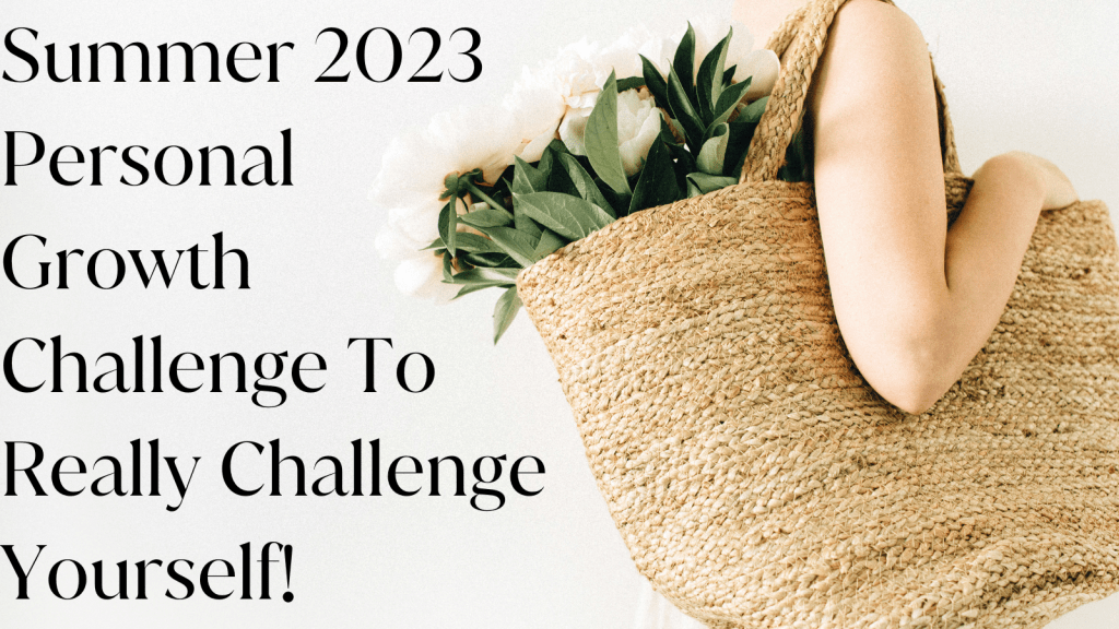Summer 2023 Personal Growth Challenge To Really Challenge Yourself ...