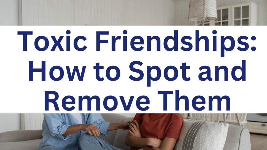Toxic Friendships: How to Spot and Remove Them – KorraShay.com