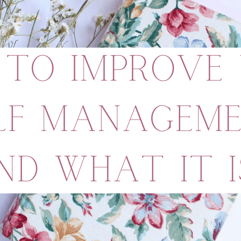 How to Improve Your Self Management (and what it is!) – KorraShay.com
