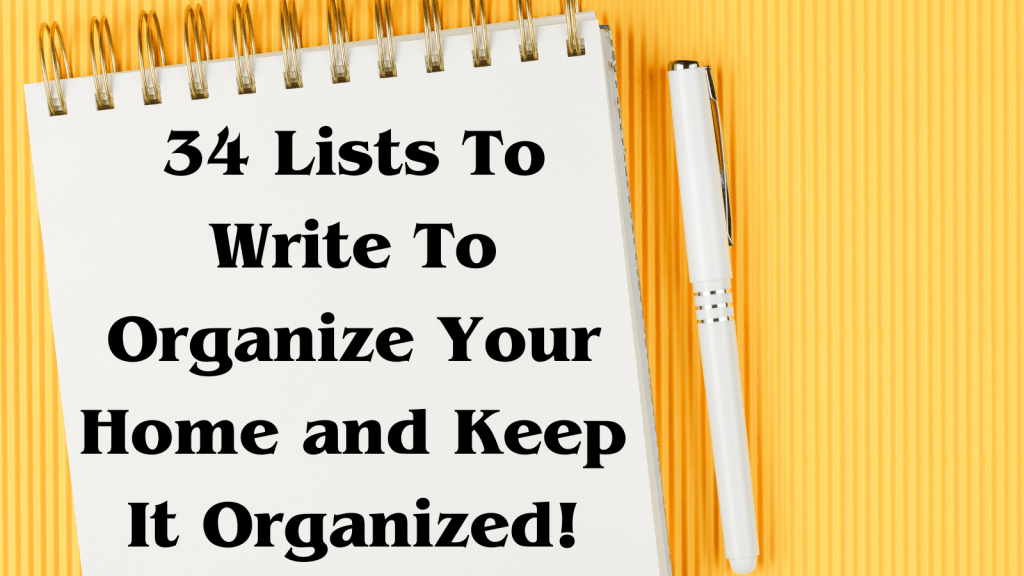 34 Lists To Write To Organize Your Home and Keep It Organized ...