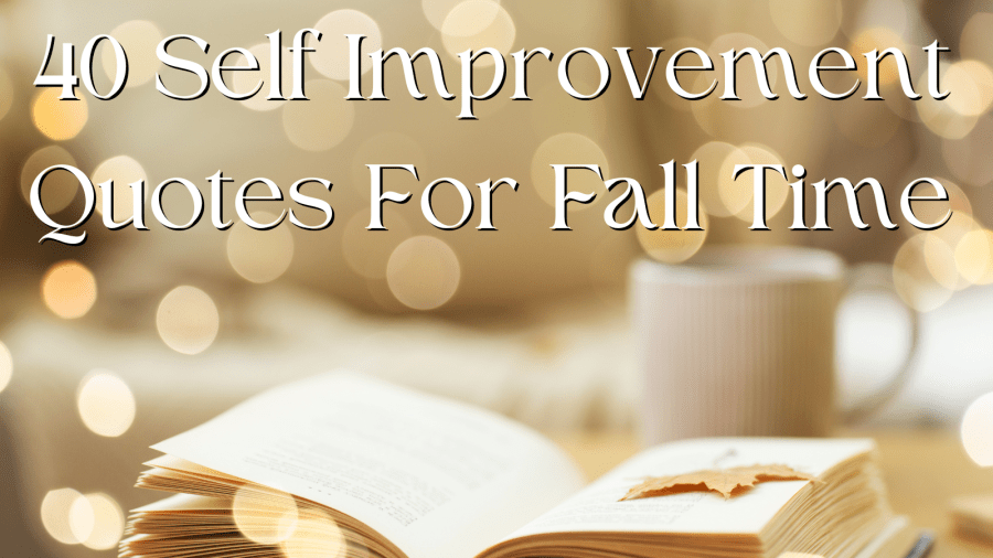 40 Self Improvement Quotes For Fall Time – KorraShay.com