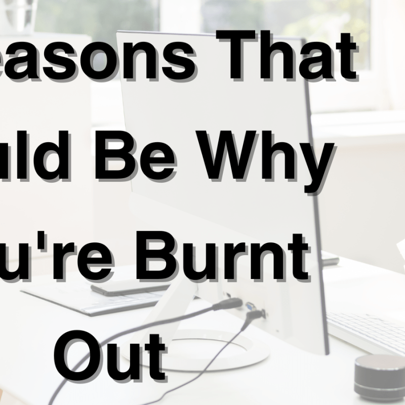 9 Reasons That Could Be Why You’re Burnt Out – KorraShay.com