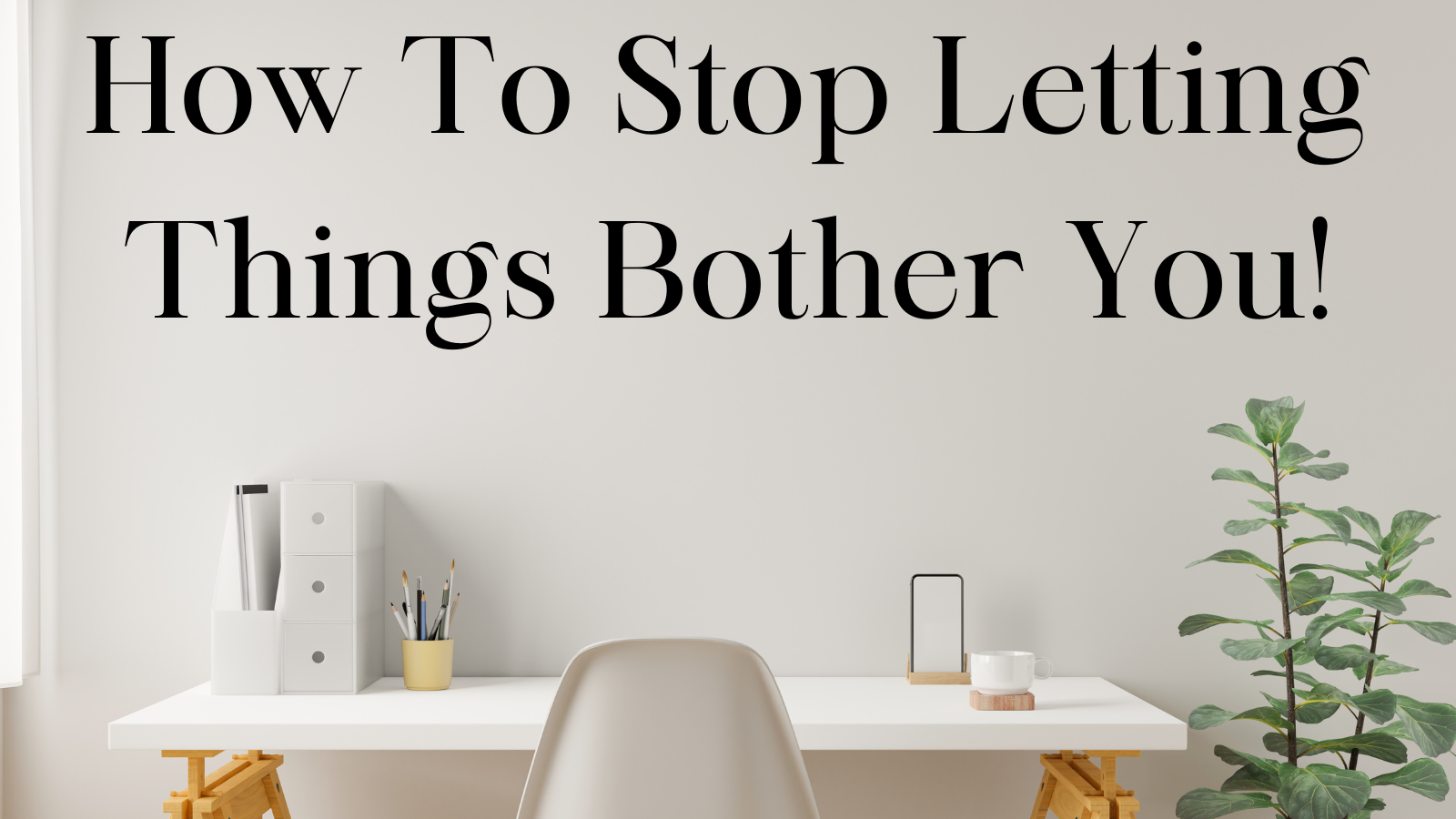 How To Stop Letting Things Bother You! – KorraShay.com