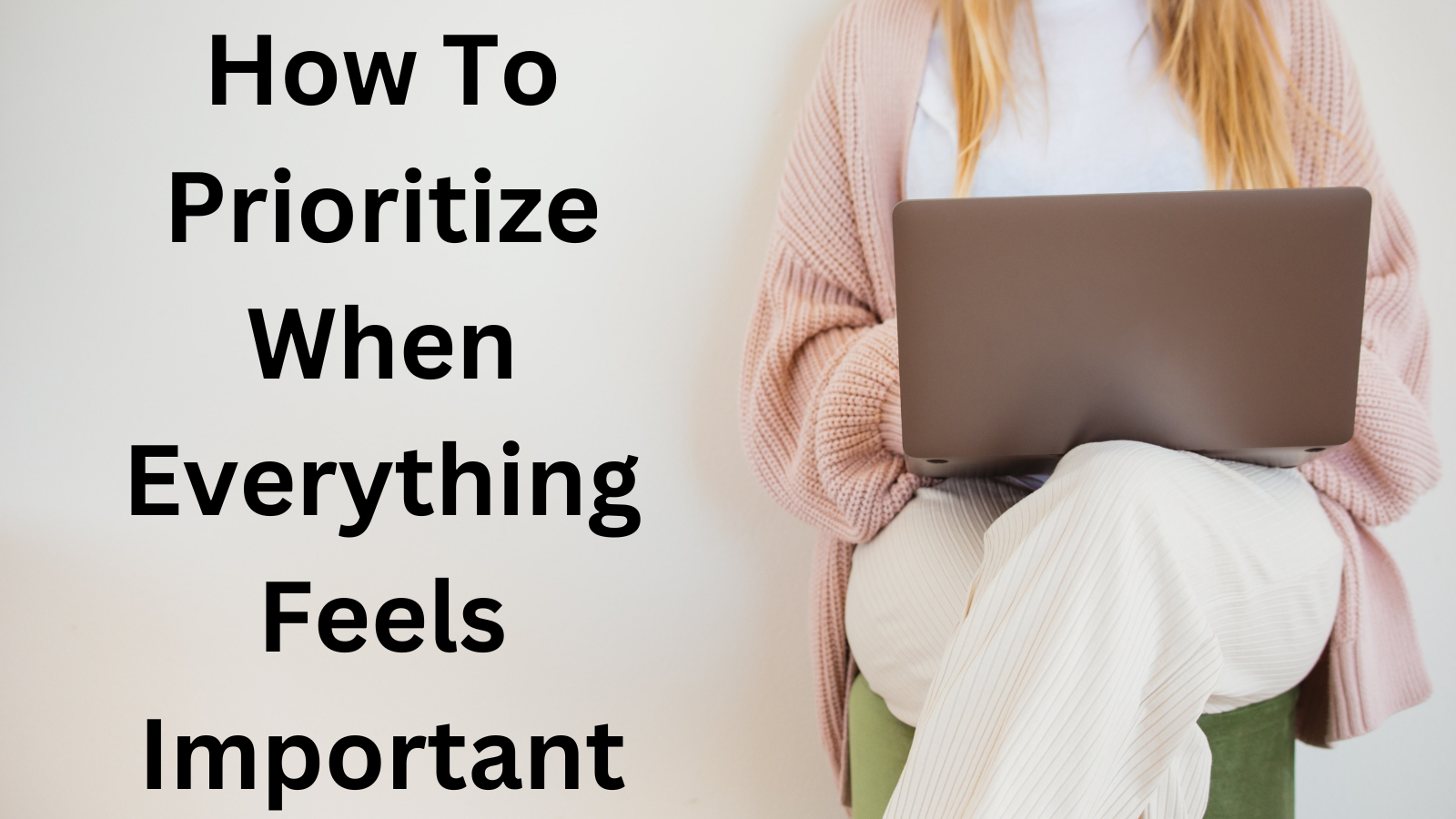 How To Prioritize When Everything Feels Important – KorraShay.com
