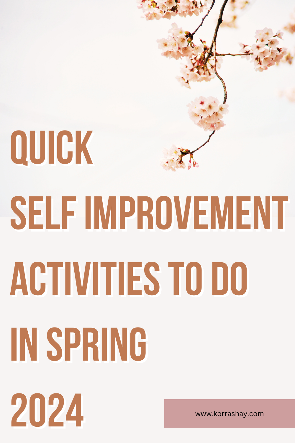 Quick Self Improvement Activities To Do In Spring 2024 – KorraShay.com