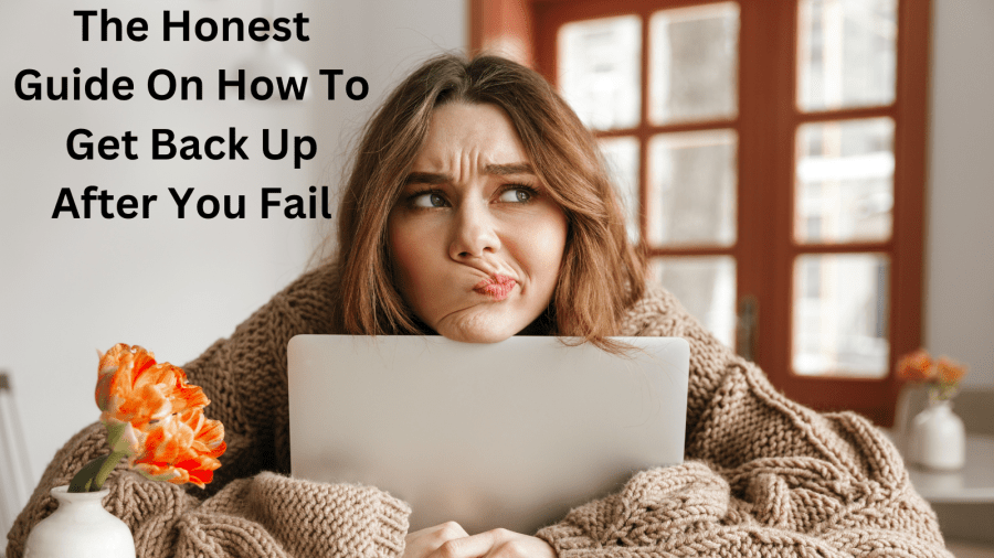The Honest Guide On How To Get Back Up After You Fail – KorraShay.com