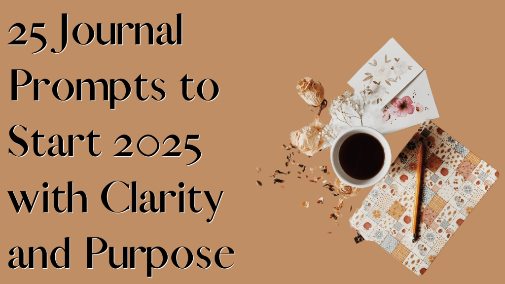 25 Journal Prompts to Start 2025 with Clarity and Purpose – KorraShay.com