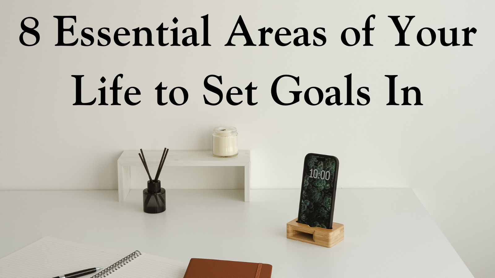 8 Essential Areas of Your Life to Set Goals In – KorraShay.com