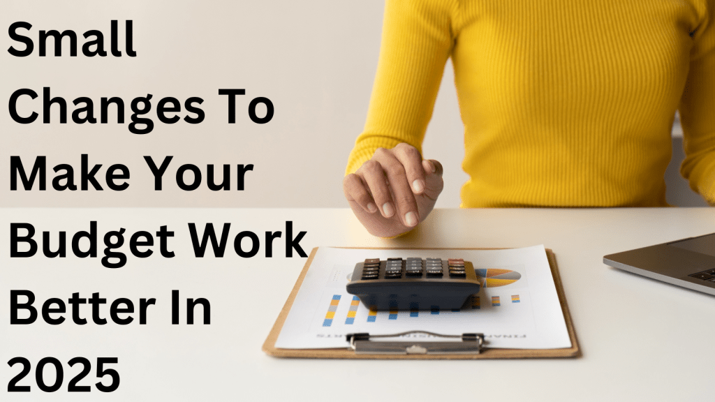 Small Changes To Make Your Budget Work Better In 2025 – KorraShay.com