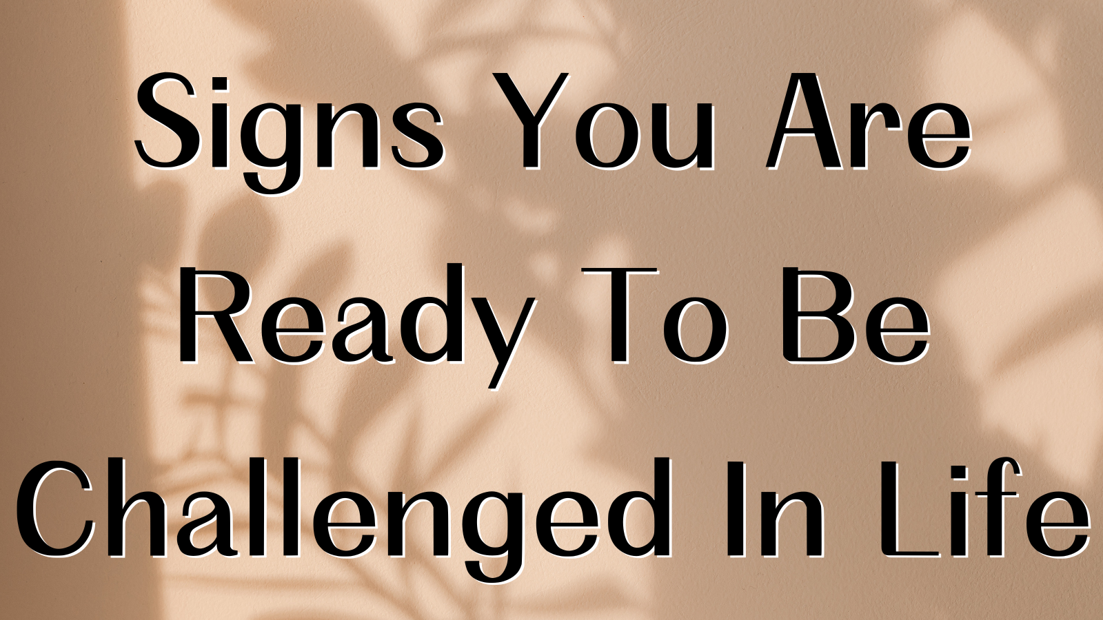 Signs You Are Ready To Be Challenged In Life – KorraShay.com