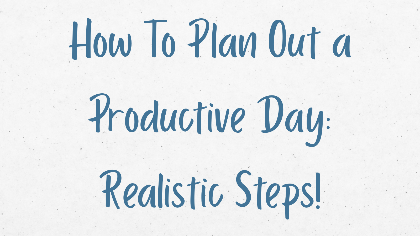 How To Plan Out a Productive Day: Realistic Steps! – KorraShay.com
